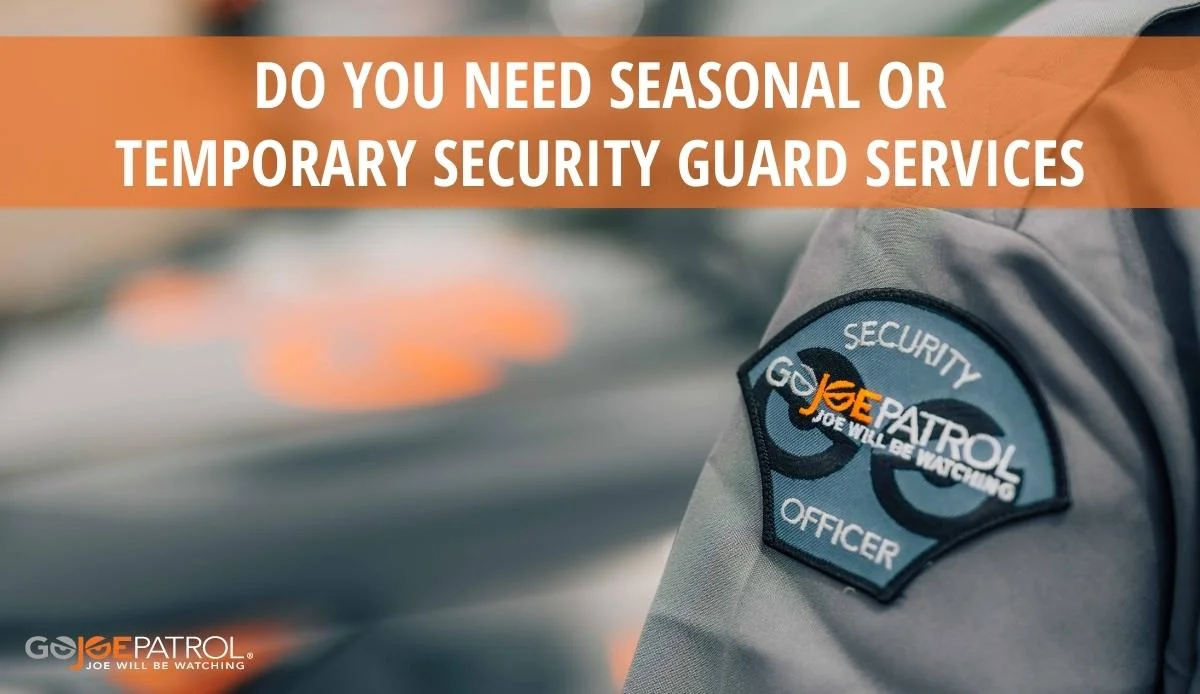 Do You Need Seasonal or Temporary Security Guard Services? | GoJoe Patrol