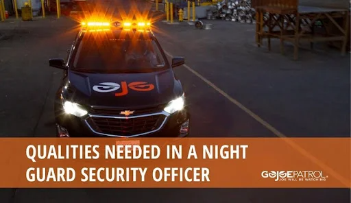 Qualities Needed In A Night Security Guard Officer | GoJoe Patrol