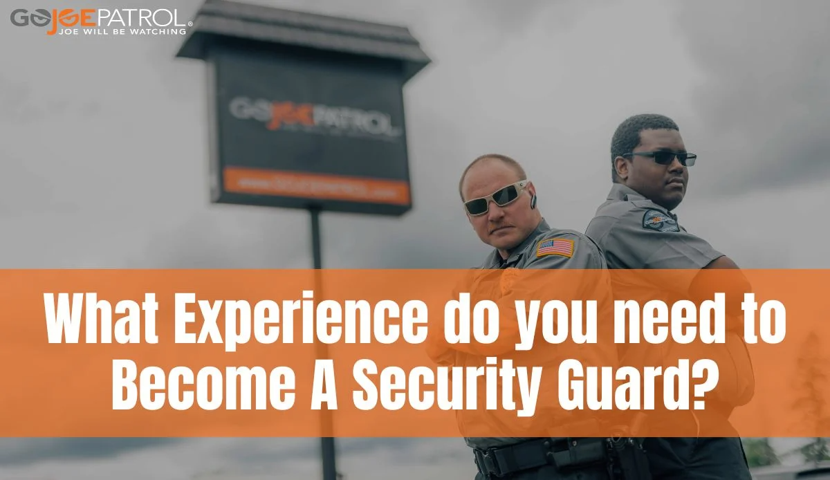 What Experience Do You Need To Become A Security Guard? | GoJoe Patrol
