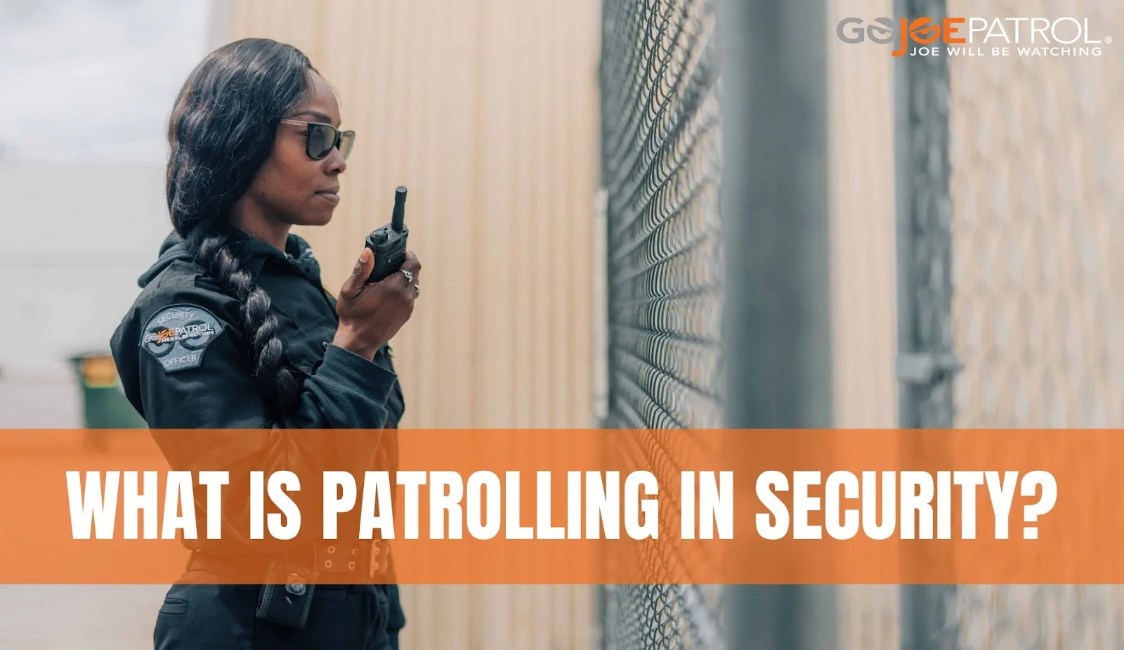 What Is Patrolling in Security? | GoJoe Patrol